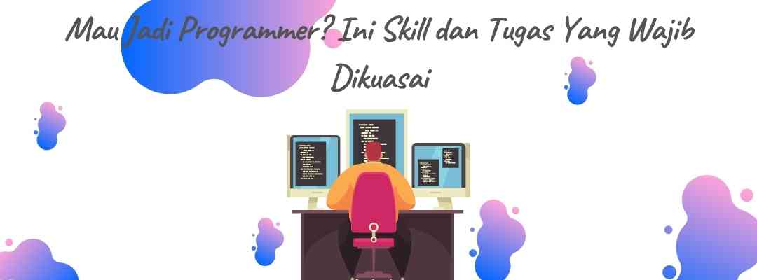 Mau Jadi Programmer? Ini Skill dan Tugas Yang Wajib Dikuasai » Headline ...