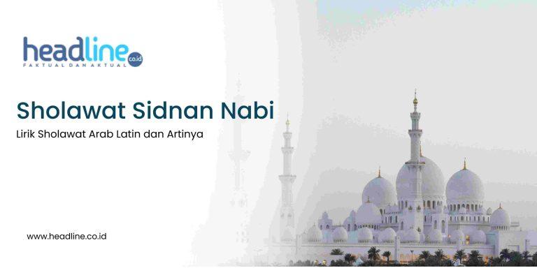 Lirik Sholawat Sidnan Nabi Akhlaaqul Karimah Lengkap Arab, latin dan artinya » Headline.co.id