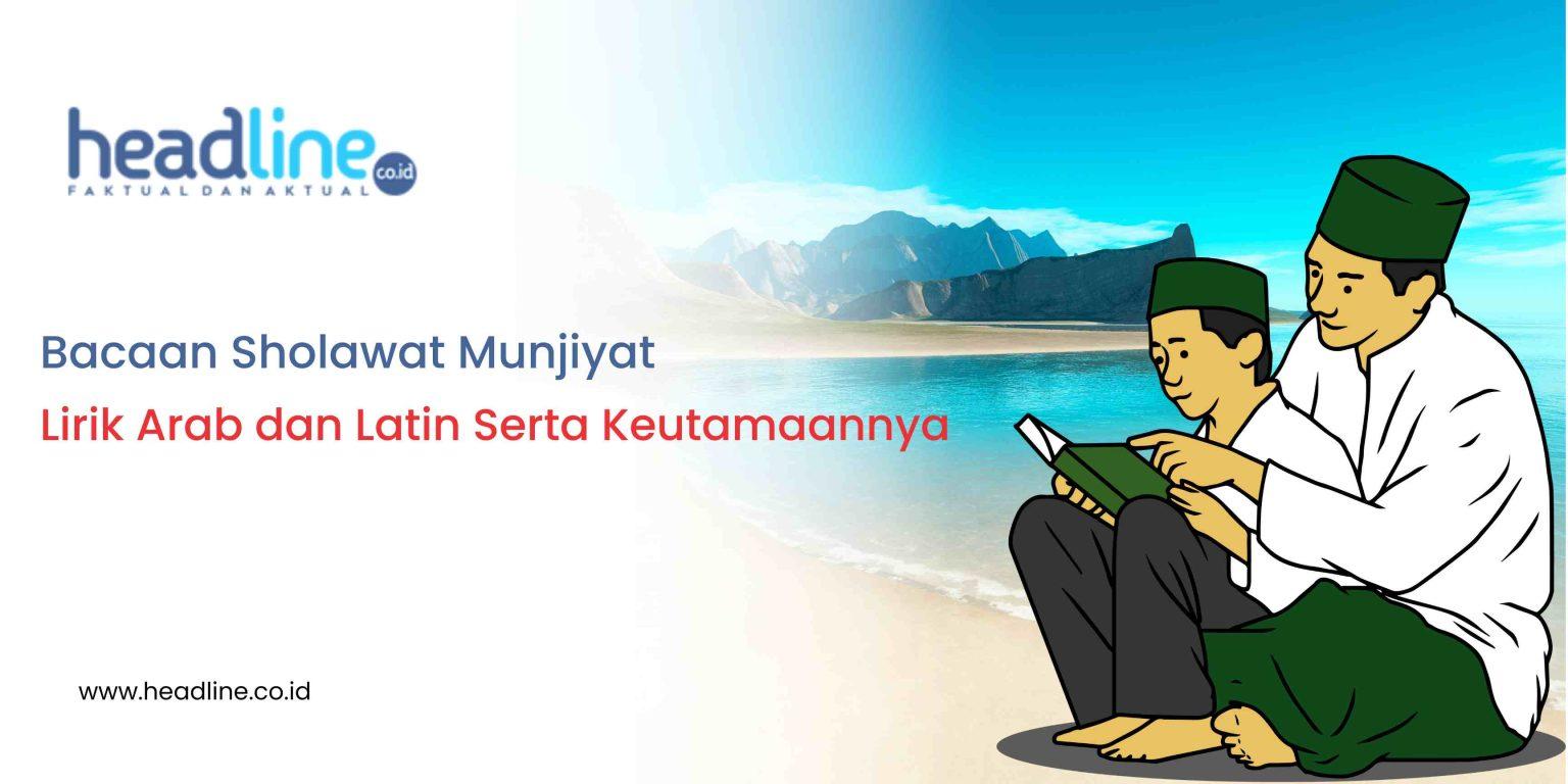 Keutamaan Bacaan Sholawat Munjiyat Arab, Latin dan Artinya | Headline.co.id