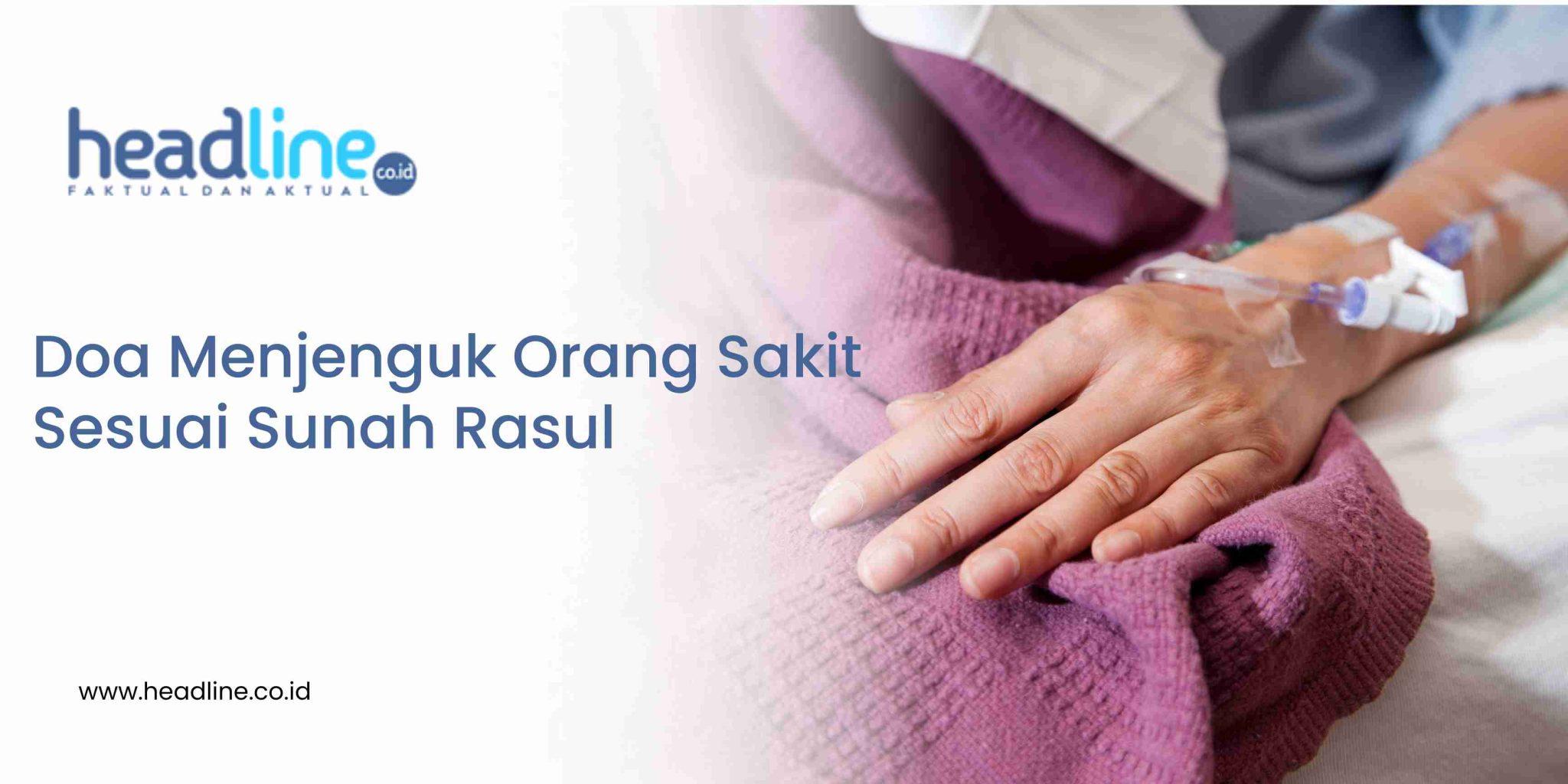 Doa Menjenguk Orang Sakit Lengkap Arab Latin Dan Artinya Sesuai Sunah ...