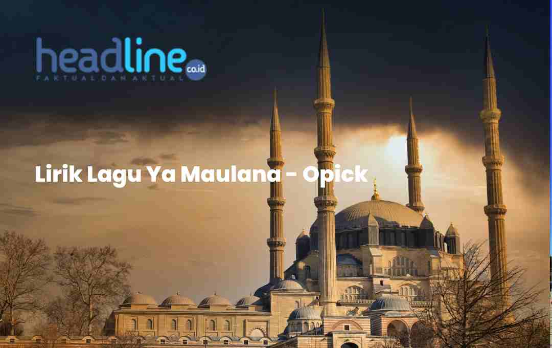 Lirik Lagu Maulana Ya Maulana Ya Sami Duana Opick Viral di Tiktok ...