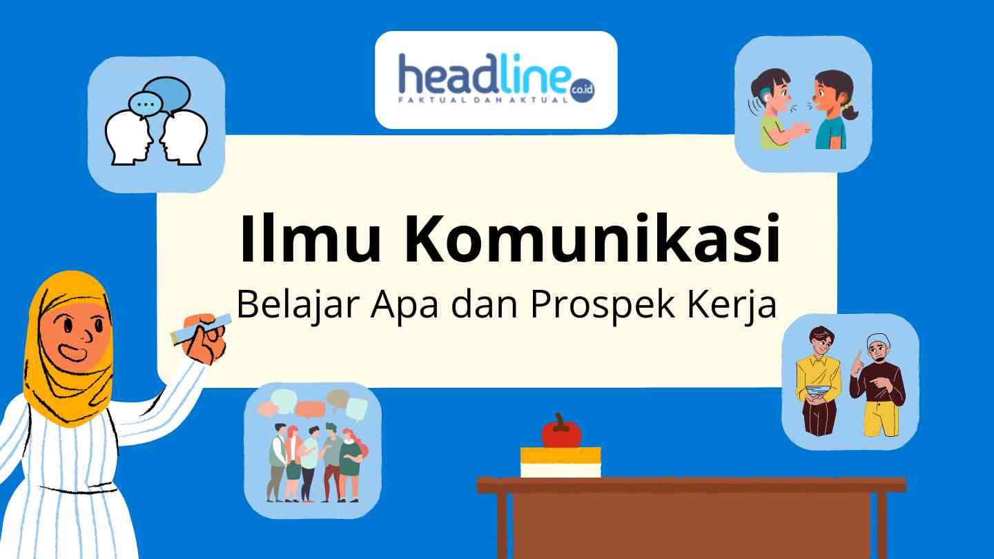 Jurusan Ilmu Komunikasi: Belajar Apa dan Prospek Kerja » Headline.co.id