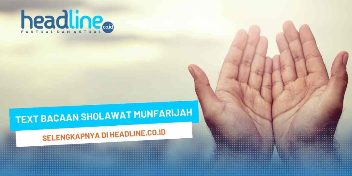 Text Bacaan Sholawat Munfarijah Arab Latin dan Artinya Lengkap Khasiat ...